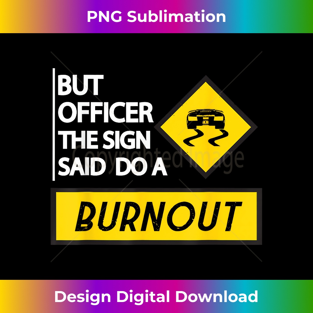 But Officer The Sign Said Do A Burnout Cars Men Women TShirt | Inspire ...