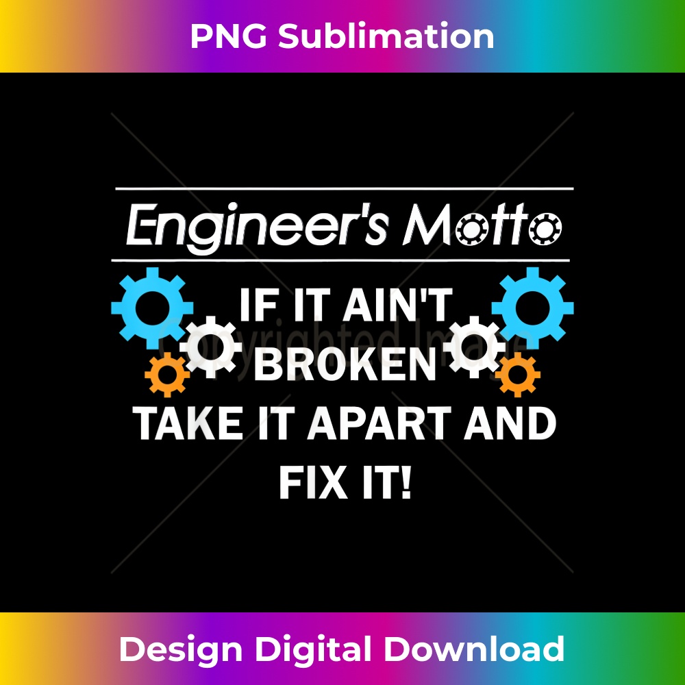 Engineer's Motto If It Ain't Broken, Take It Apart & Fix It | Inspire ...