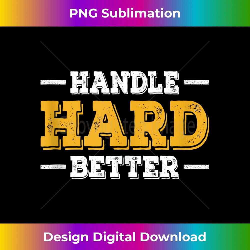 Handle Hard Better Tank Top 1 - Instant Sublimation Digital | Inspire ...