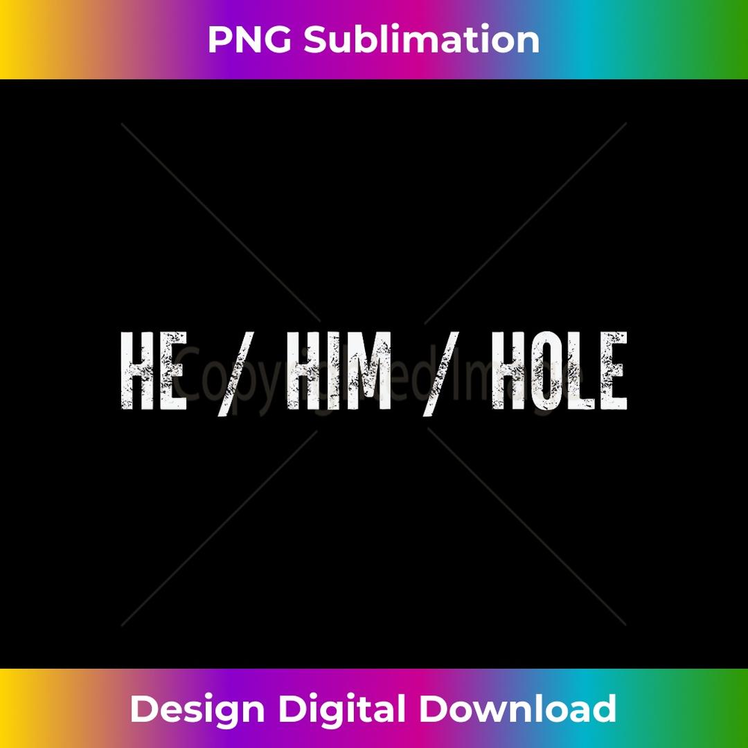 Funny He Him Hole Quote He Him Hole Cool For Men Women Tee - | Inspire ...