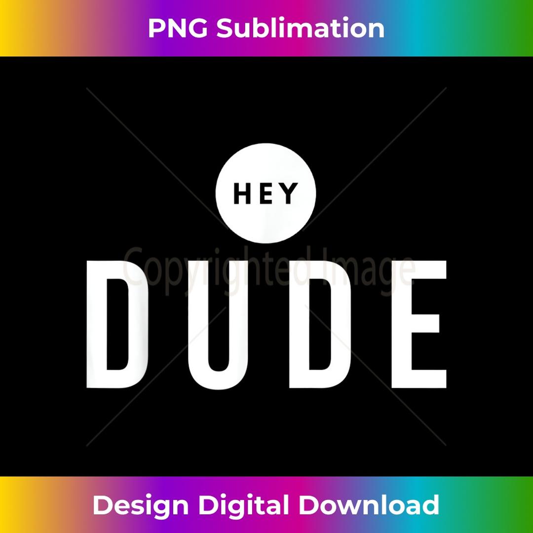 Hey Dude T T - PNG Transparent Digital Download File for Sub | Inspire ...