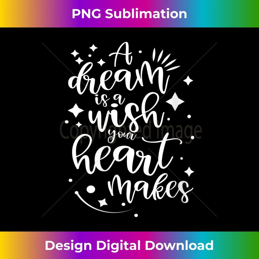 s A Dream Is A Wish Your Heart Makes 1 - Premium PNG Sublima | Inspire ...