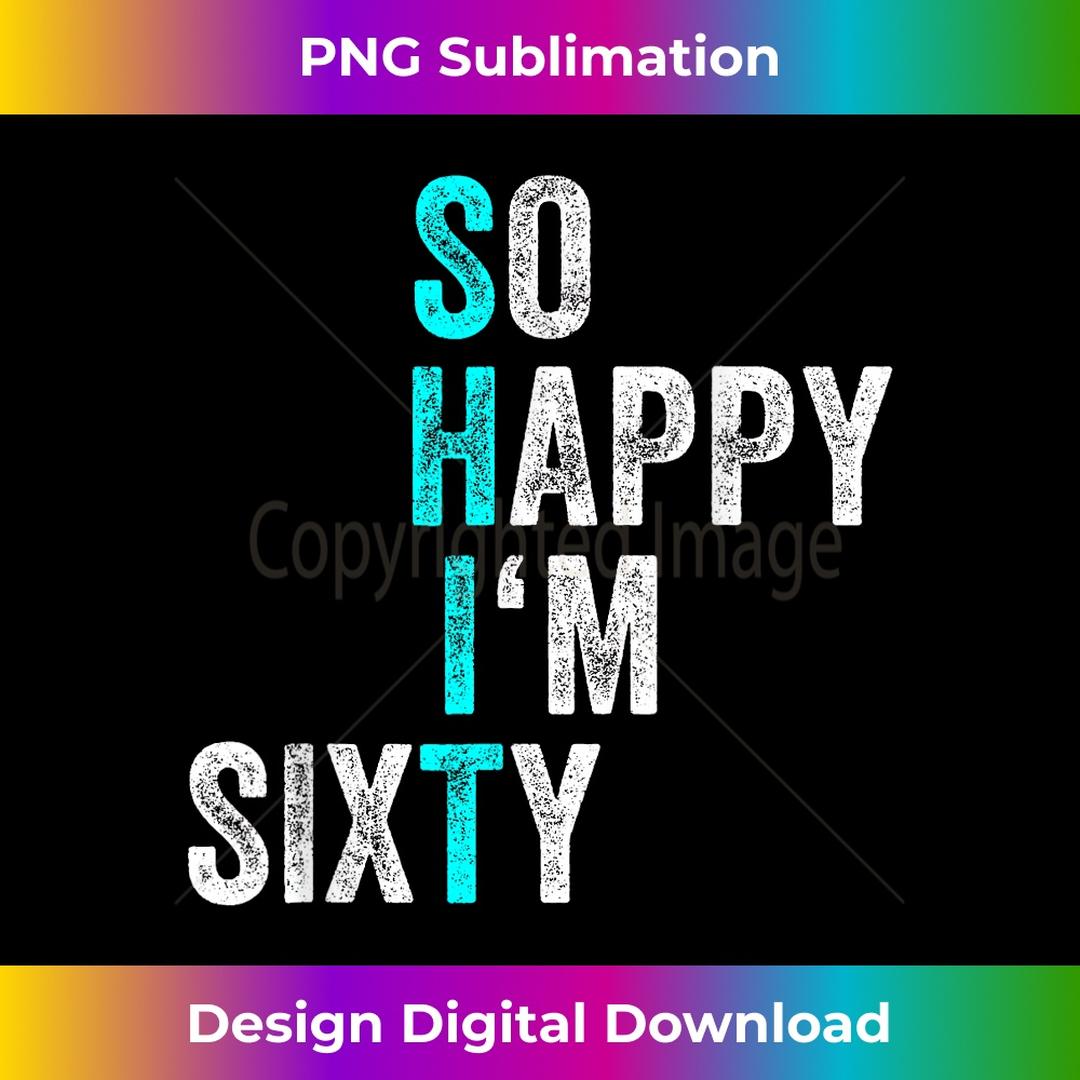 Funny 60th Birthday So Happy I'm Sixty Men 60 Years Old - PN | Inspire ...