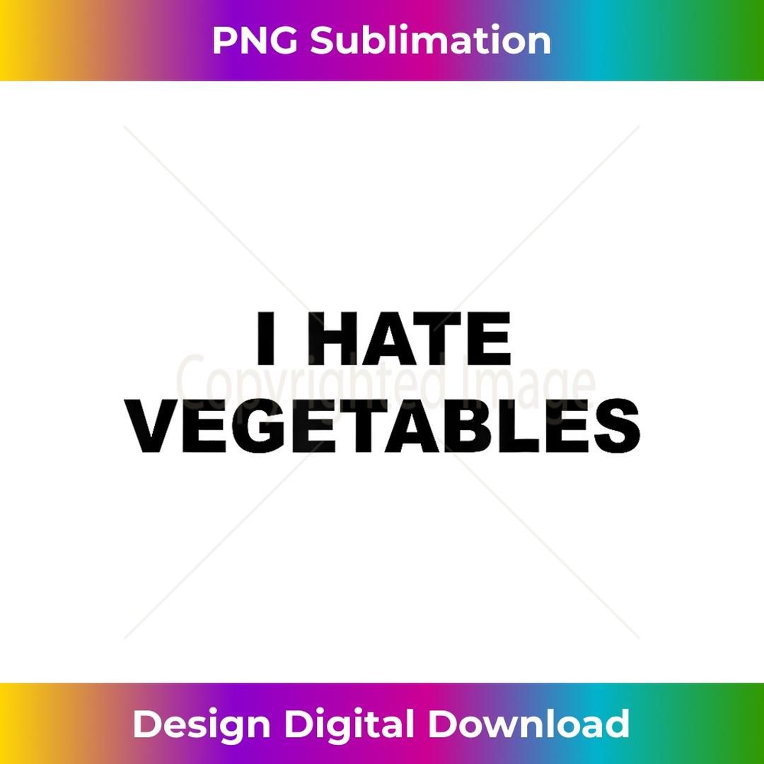 Top That Says - I HATE Vegetables Funny - Veggies Suck - 2 | Inspire Uplift