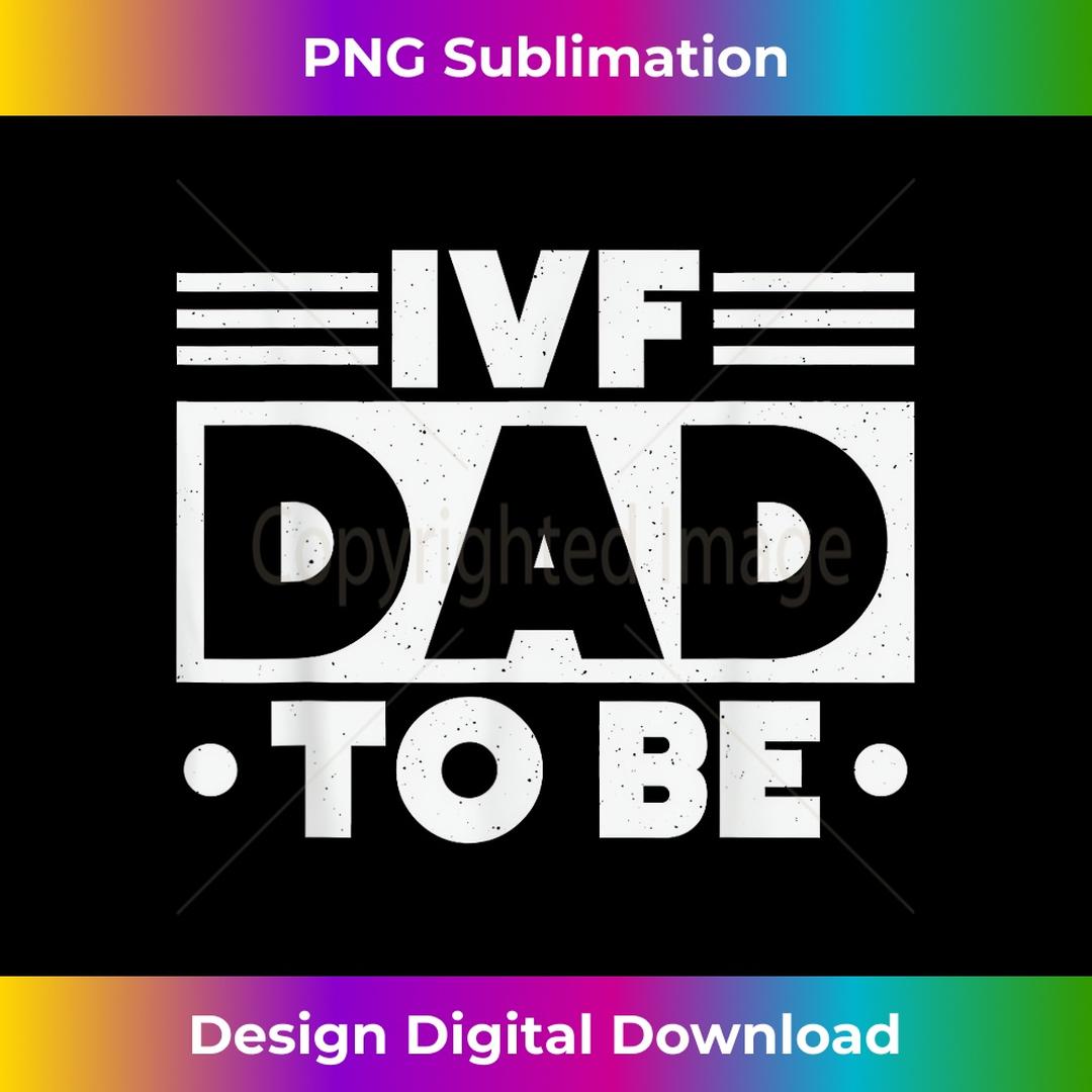 IVF Dad To Be Husband IVF - PNG Transparent Sublimation File | Inspire ...
