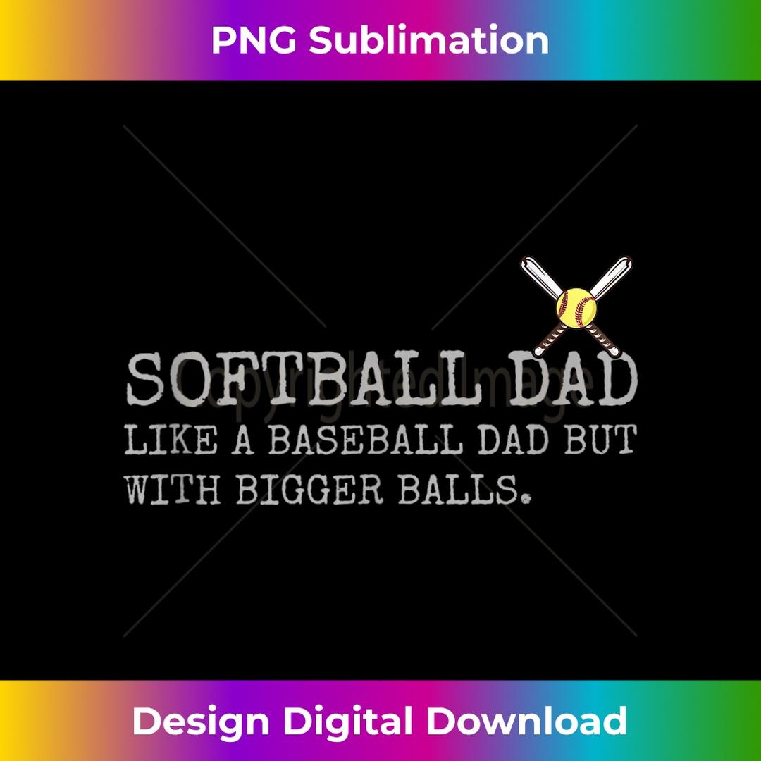 Softball Dad like a baseball Dad But with bigger balls Coach | Inspire ...
