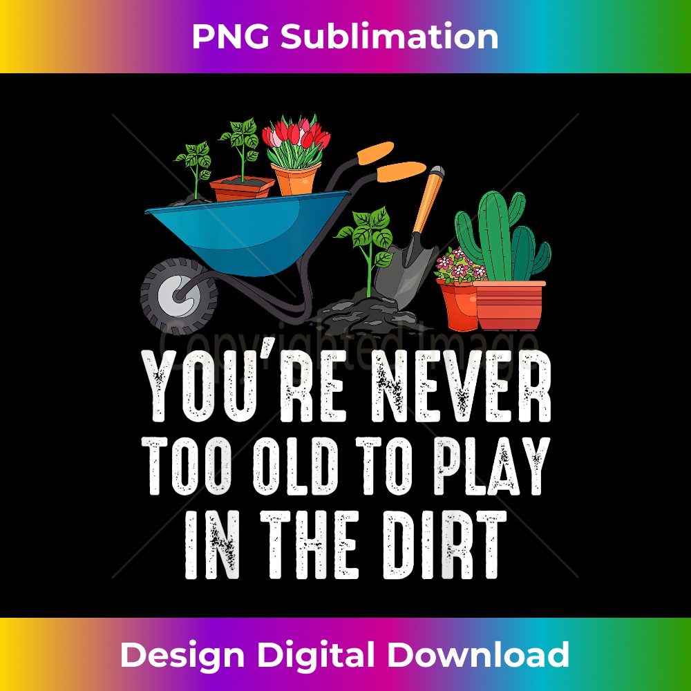 You're Never Too Old To Play In The Dirt Gardening Gardner 2 | Inspire ...