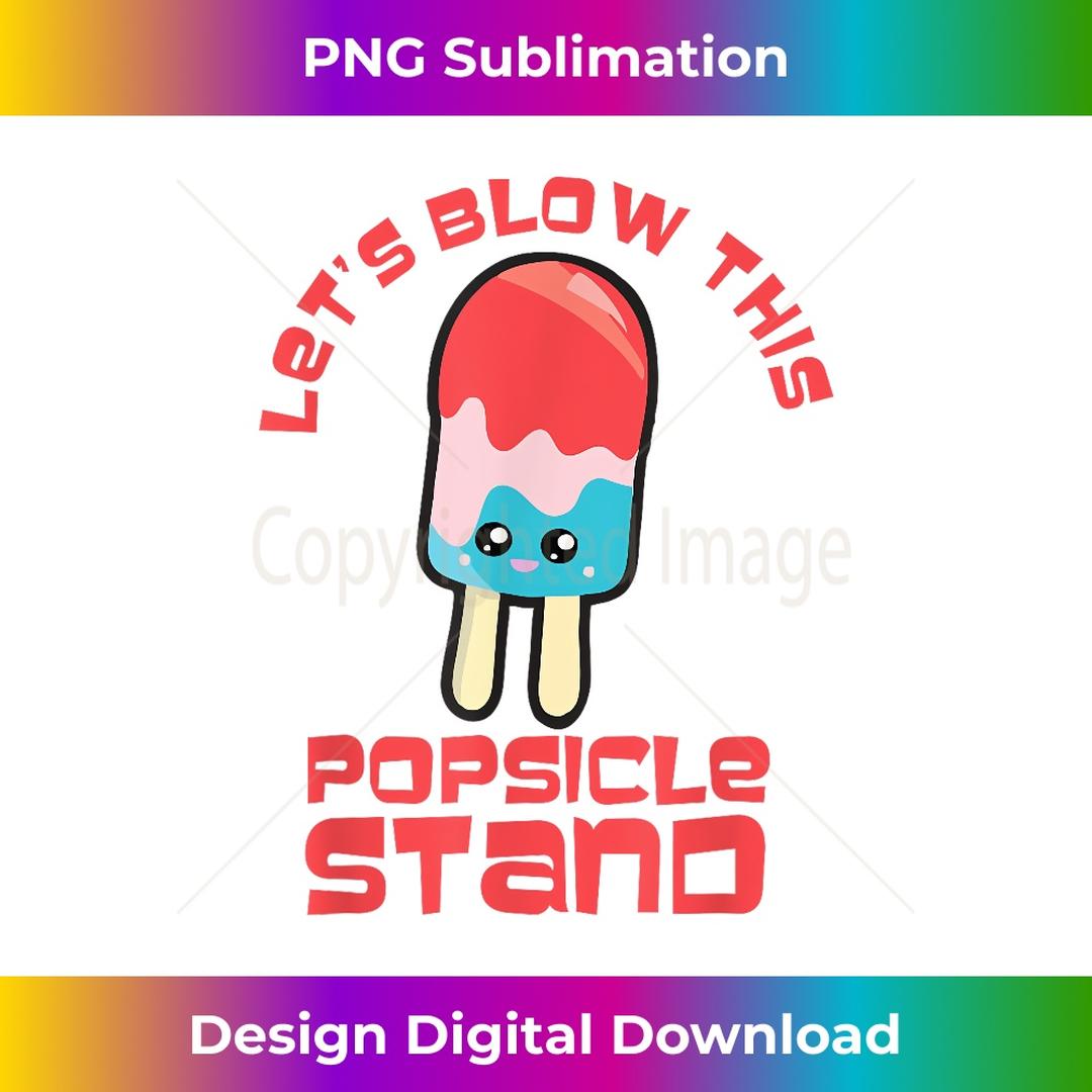 Funny Let's Blow This Popsicle Stand, Hello Summer - Artisti | Inspire Uplift