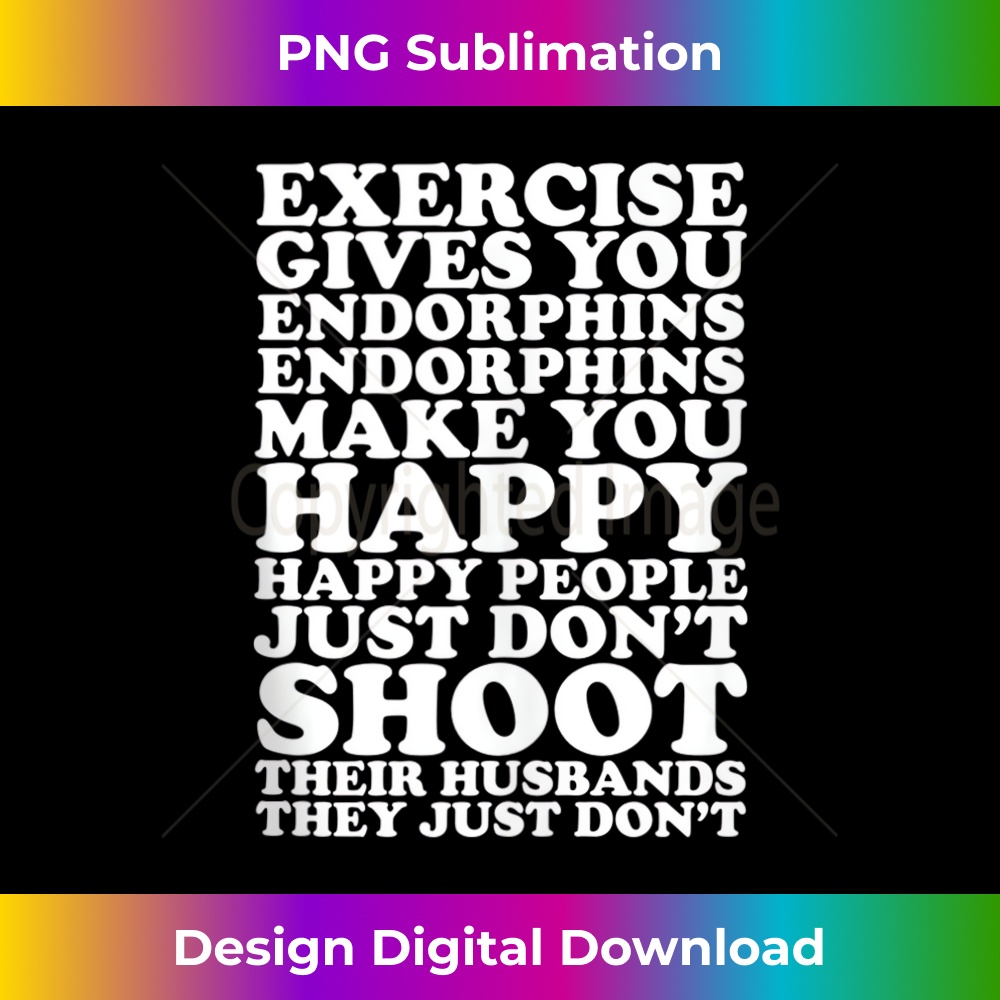 Exercise Gives You Endorphins Make You Happy Tank Top - Uniq | Inspire ...