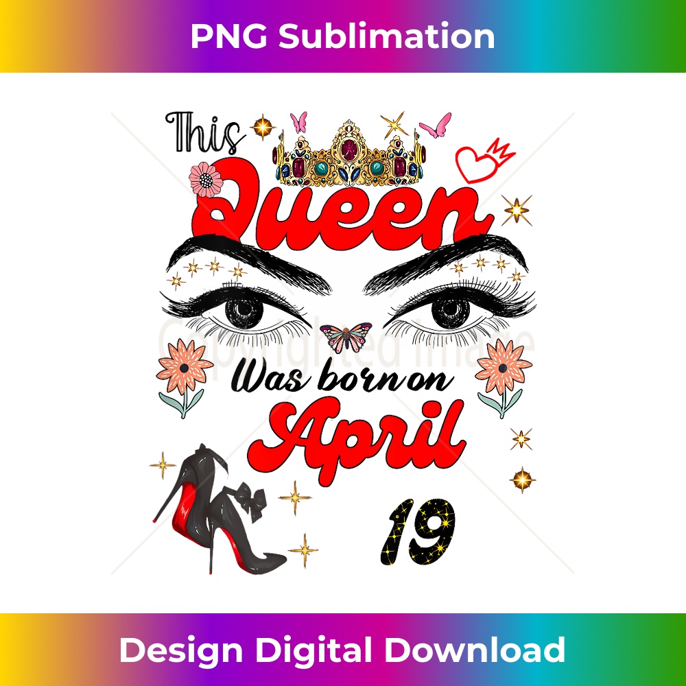 Womens A Queen Was Born on April 19 April 19th Birthday Tank | Inspire ...