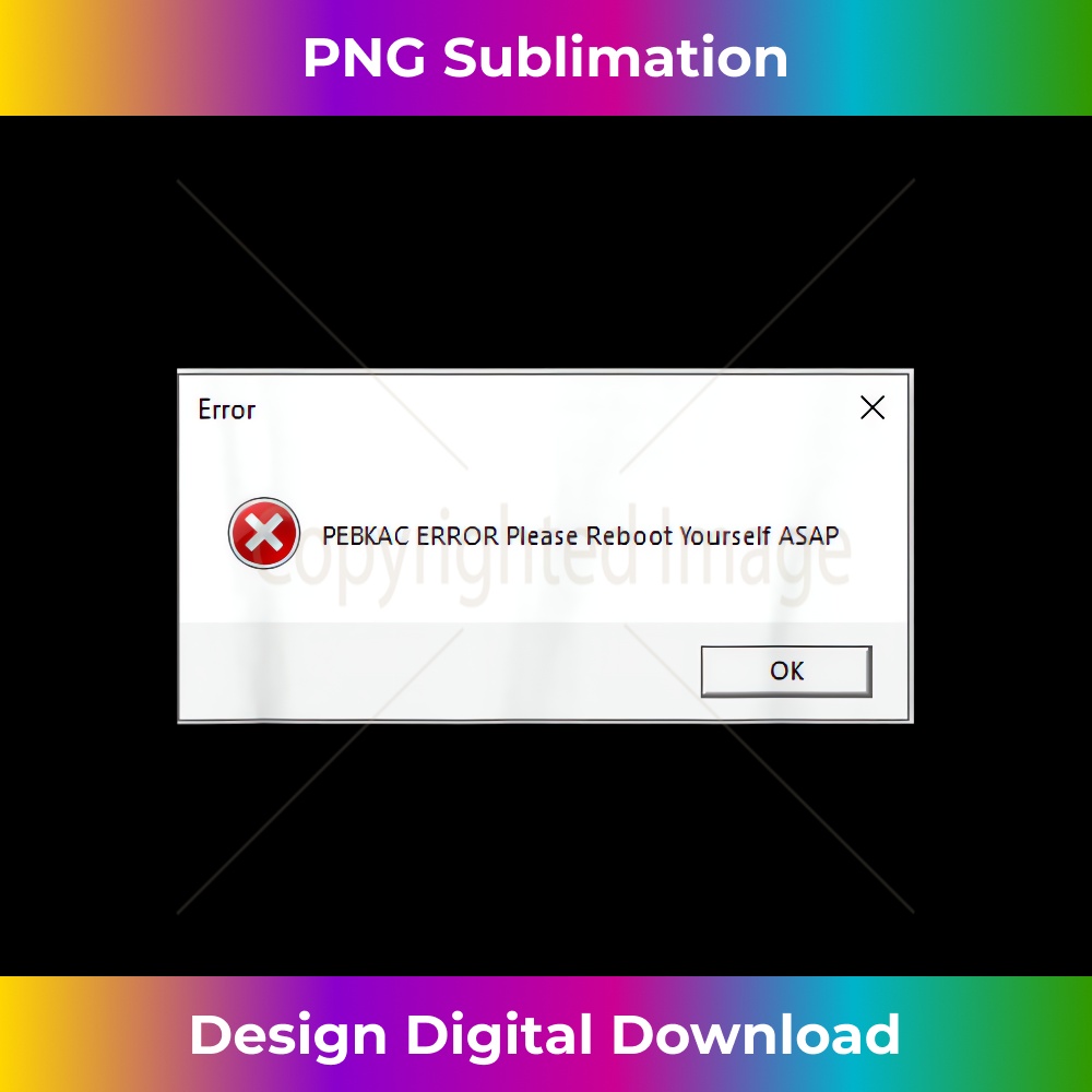 PEBKAC Error Please Reboot Yourself ASAP - PNG Transparent S | Inspire Uplift