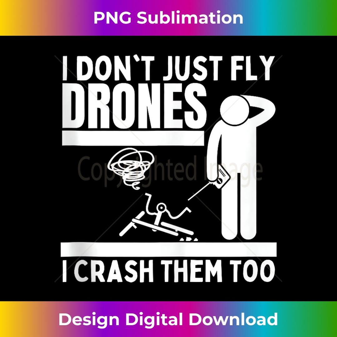 I Don't Just Fly Drones I Crash Them Too Funny Drone Pilot T | Inspire ...