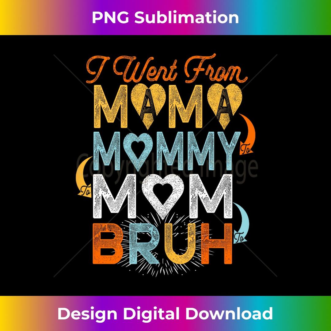 Funny Mothers Day I Went From Mama to Mommy to Mom to Bruh T | Inspire ...