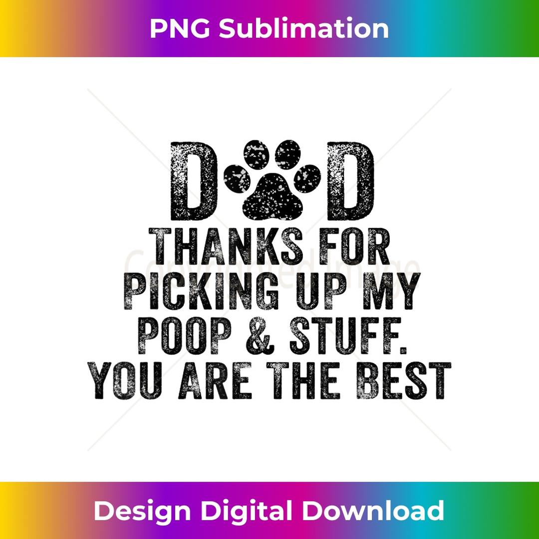 Dad Thanks For Picking Up My Poop and Stuff You Are The Best | Inspire ...