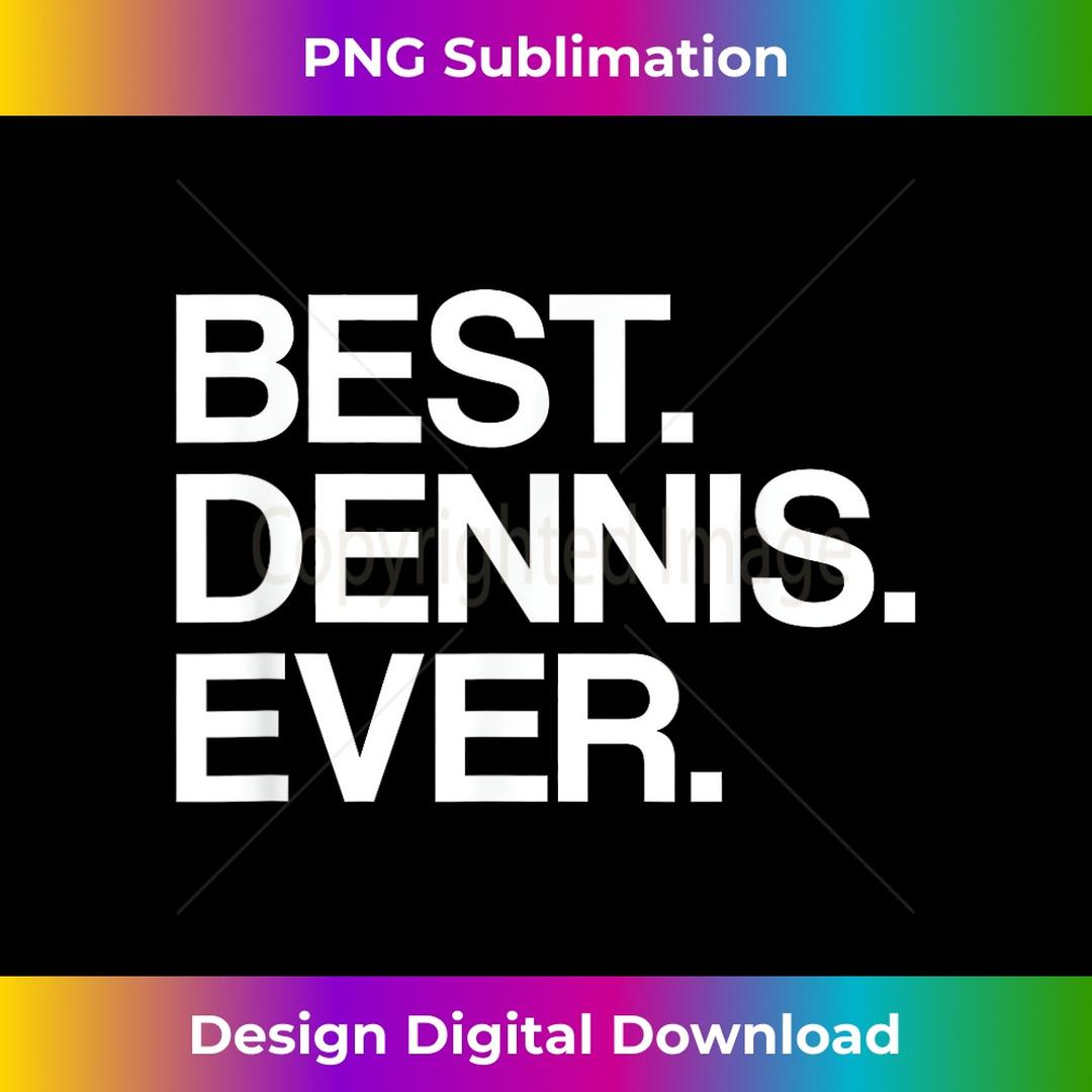 Best. Dennis. Ever. Name for Men & Boys, White - Sublimation | Inspire ...