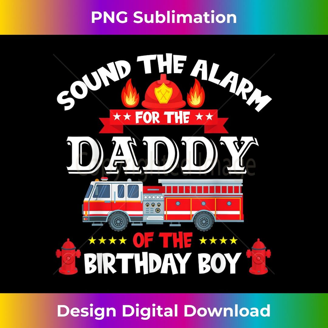 Sound The Alarm Daddy Birthday Boy Fire Truck Lover Fireman | Inspire ...