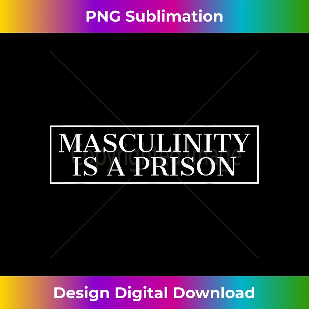 Masculinity Is A Prison 1 - Sublimation-Ready PNG File | Inspire Uplift