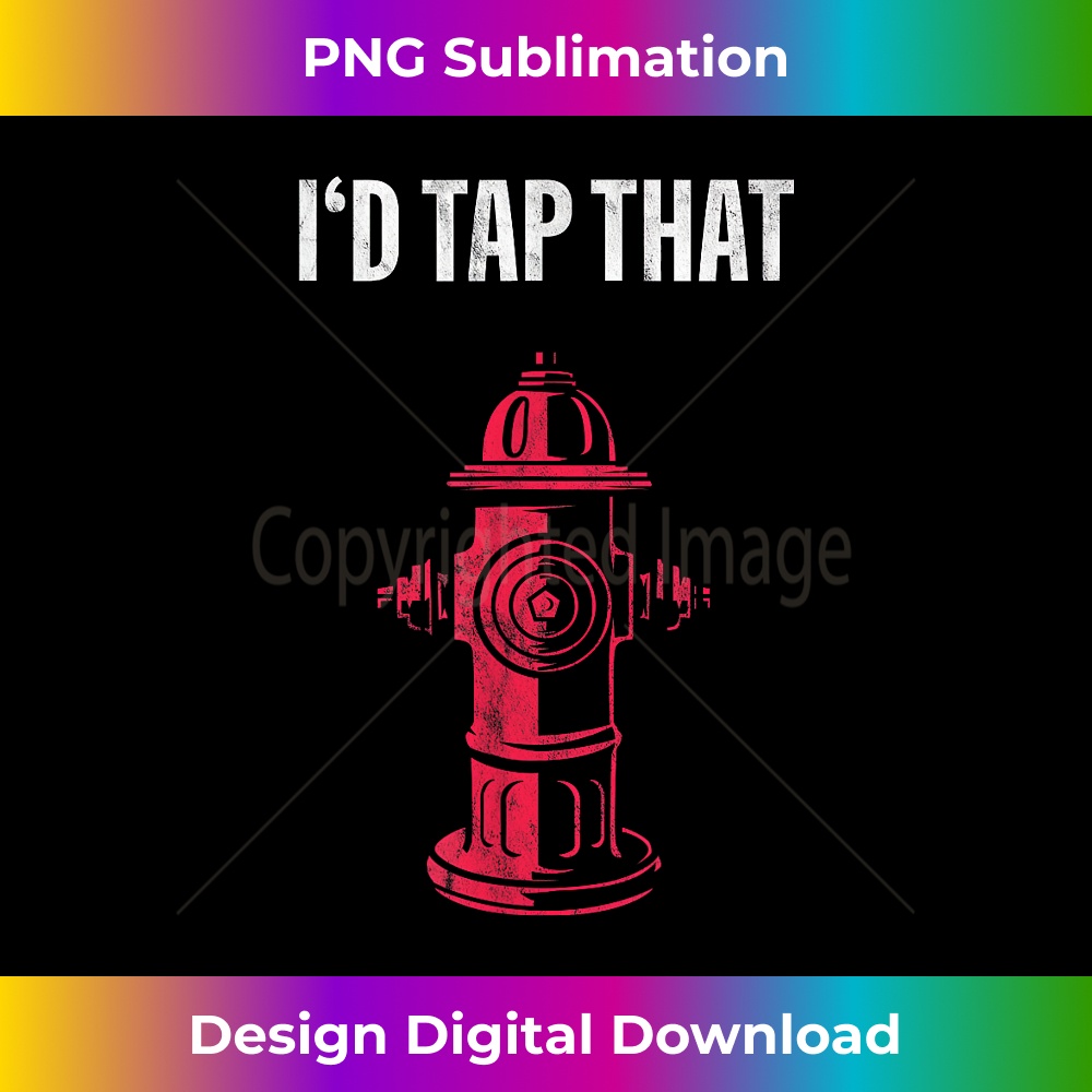 I'd Tap That Fire Hydrant - Decorative Sublimation PNG File | Inspire ...