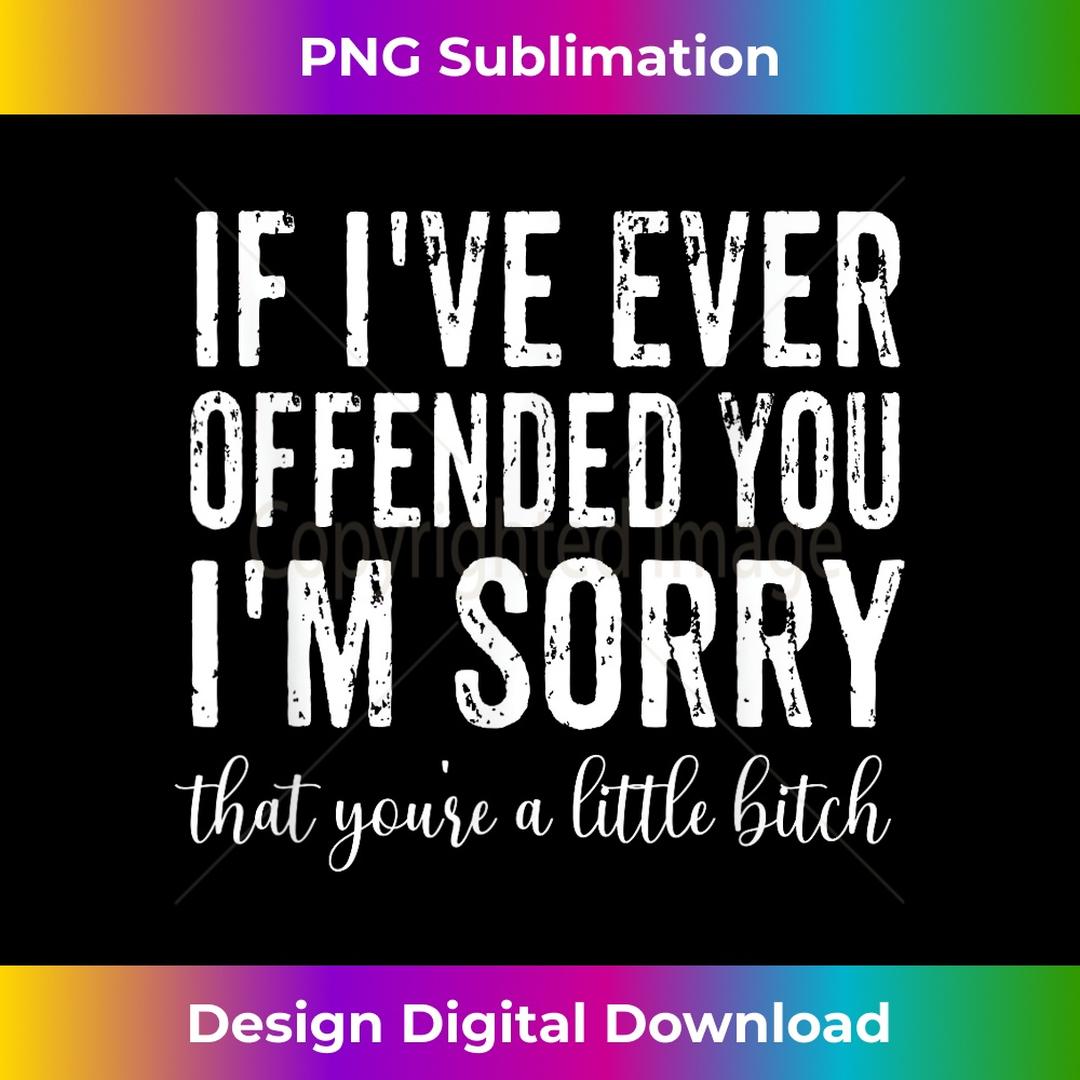 If I've Ever Offended You I'm Sorry That You're A Little - P | Inspire ...