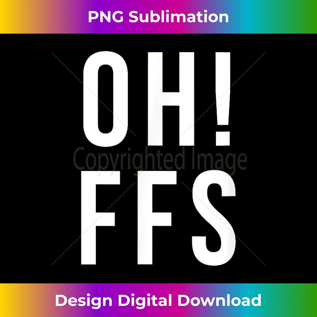 Funny Swearing s Oh! Ffs Swear Word - Sublimation-Ready PNG | Inspire Uplift
