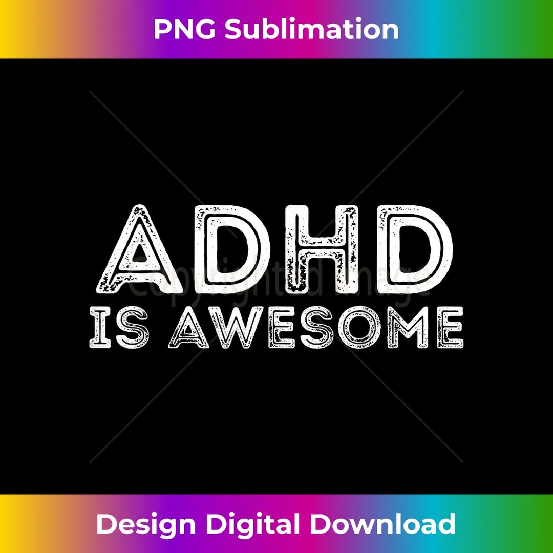 ADHD IS AWESOME ADHD Awareness - High-Resolution PNG Sublima | Inspire ...