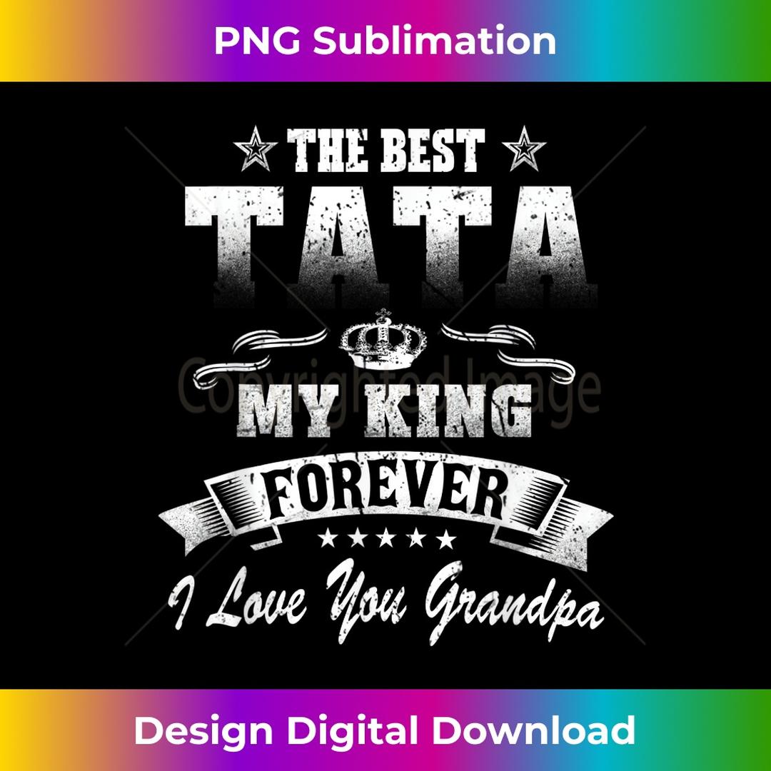 The Best Tata My King Forever I love You Grandpa Men 1 - Exc | Inspire ...