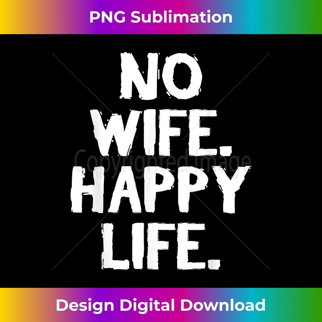 No wife Happy life 1 - Instant PNG Sublimation Download | Inspire Uplift