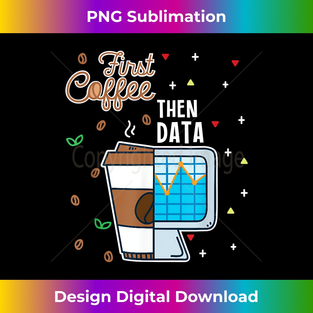 First Coffee Then Data - PNG Transparent Sublimation Design | Inspire ...