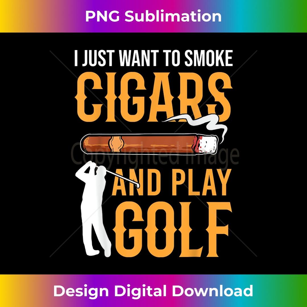Golf & Cigars I Just Want to Smoke Cigars And Play Golf - PN | Inspire ...