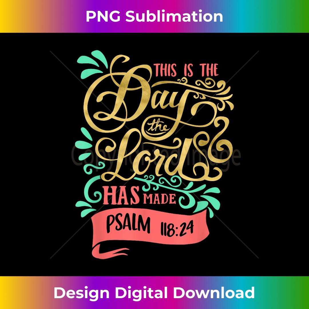 This Is The Day The Lord Has Made Psalm 11824 S500162 3 - Ar | Inspire ...