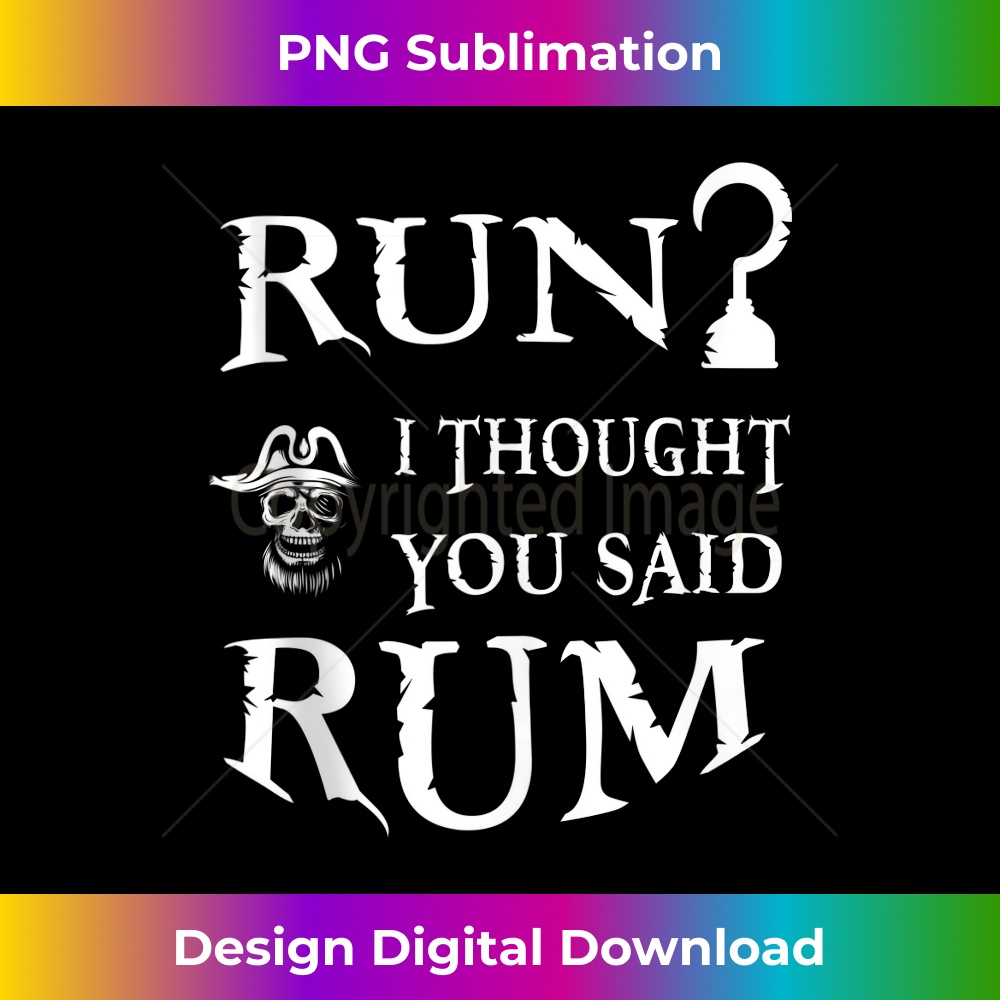 Run I thought You Said Rum Funny Pirate Drinking - Deluxe PN | Inspire ...