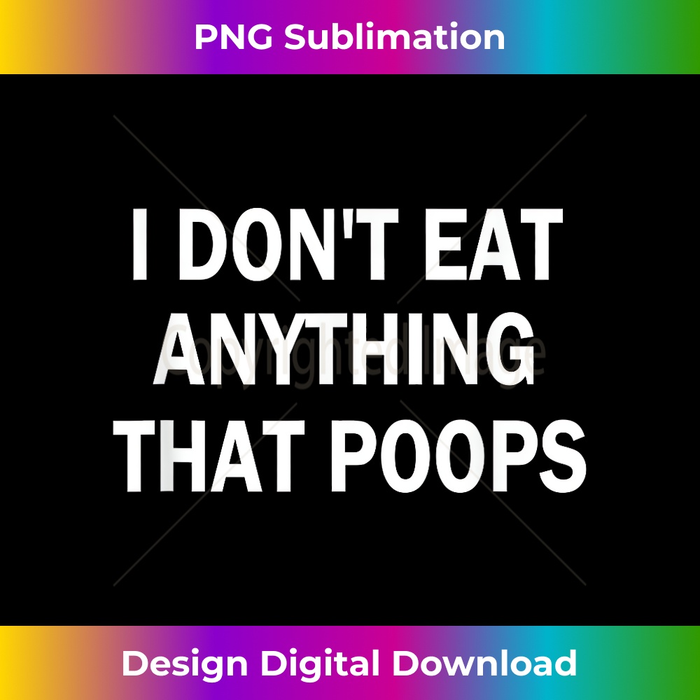 I Don't Eat Anything That Poops Vegan Plant-based Diet Tee - | Inspire ...