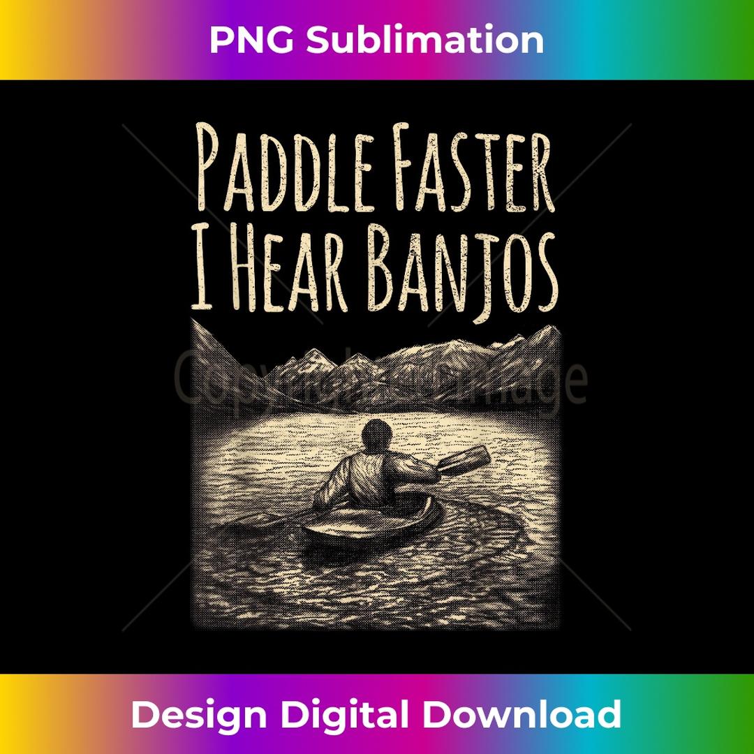 Paddle Faster I Hear Banjos - Canoe For and Men 1 - Inspire Uplift