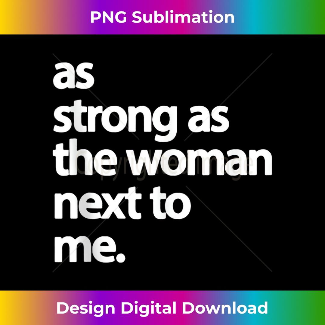 As Strong As The Woman Next To Me Pro Feminism - PNG Transpa | Inspire ...