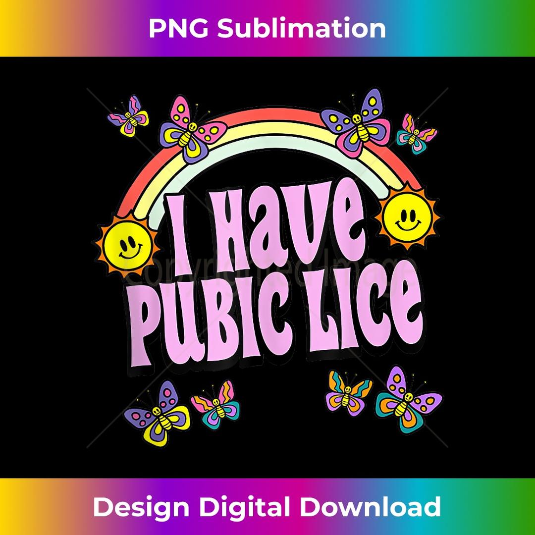 I Have Pubic Lice - PNG Sublimation Digital Download | Inspire Uplift