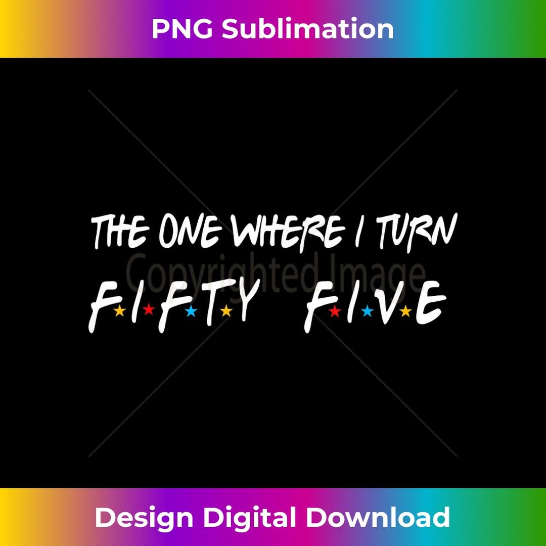 The One Where I Turn Fifty Five 55 Years Old 55th Birthday 1 | Inspire ...