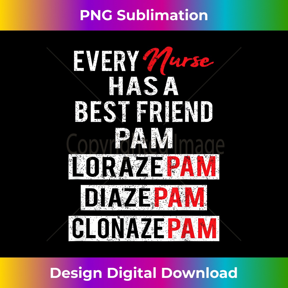 Every Nurse Has A Best Friend Named Pam LorazePam T - PNG Su | Inspire ...