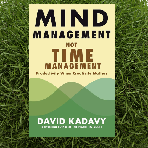 Mind Management, Not Time Management by David Kadavy | Inspire Uplift