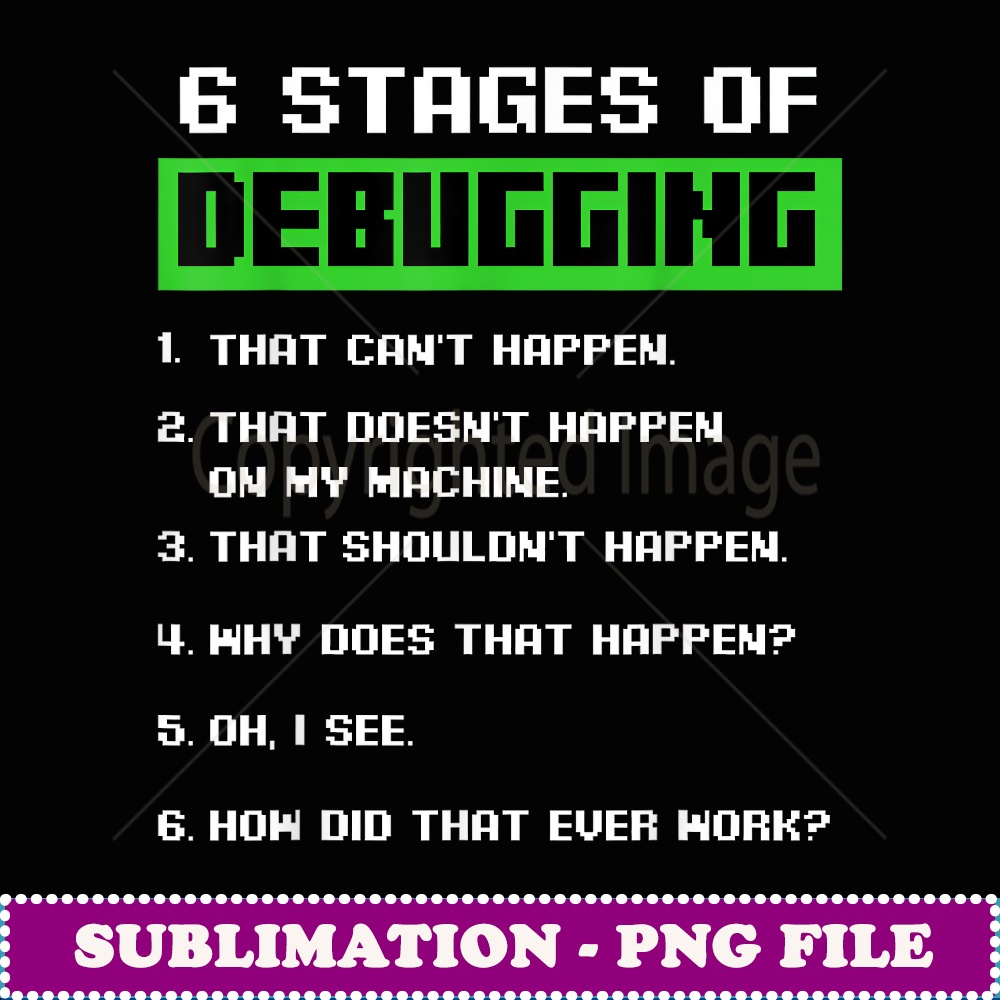 6 Stages Of Debugging Bug Funny Coder Computer Geek Nerd H Inspire Uplift