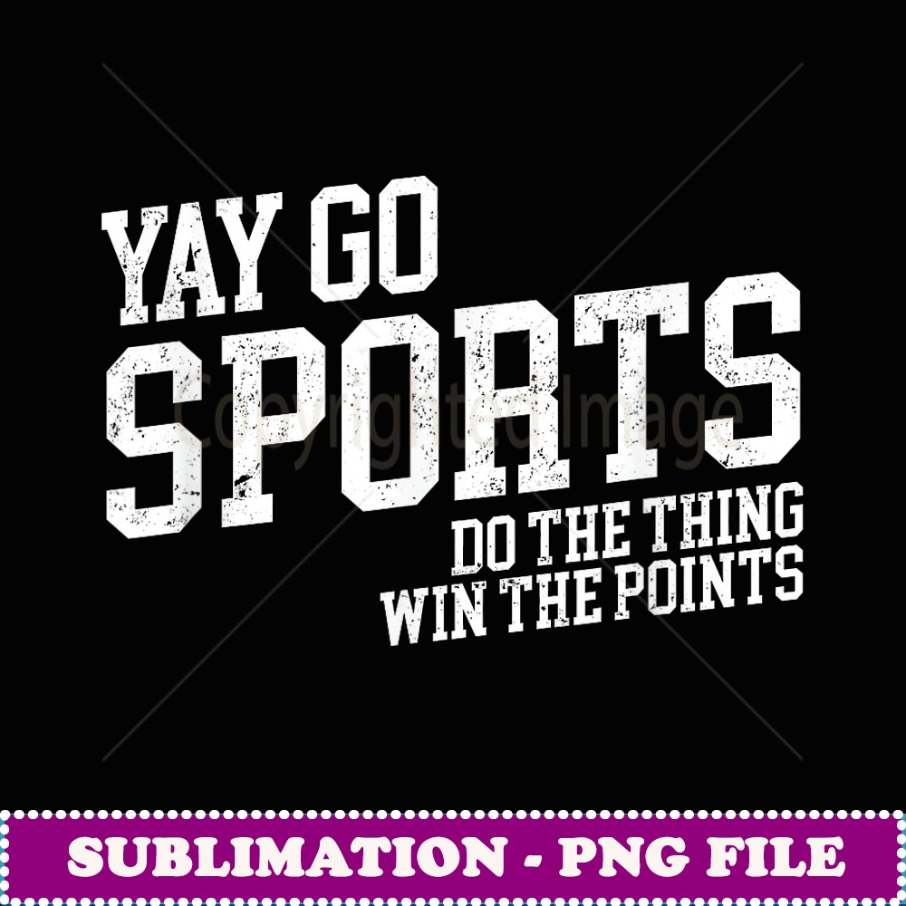 Yay Go Sports! Do the Thing Win The Points Funny Sports - Ex | Inspire ...