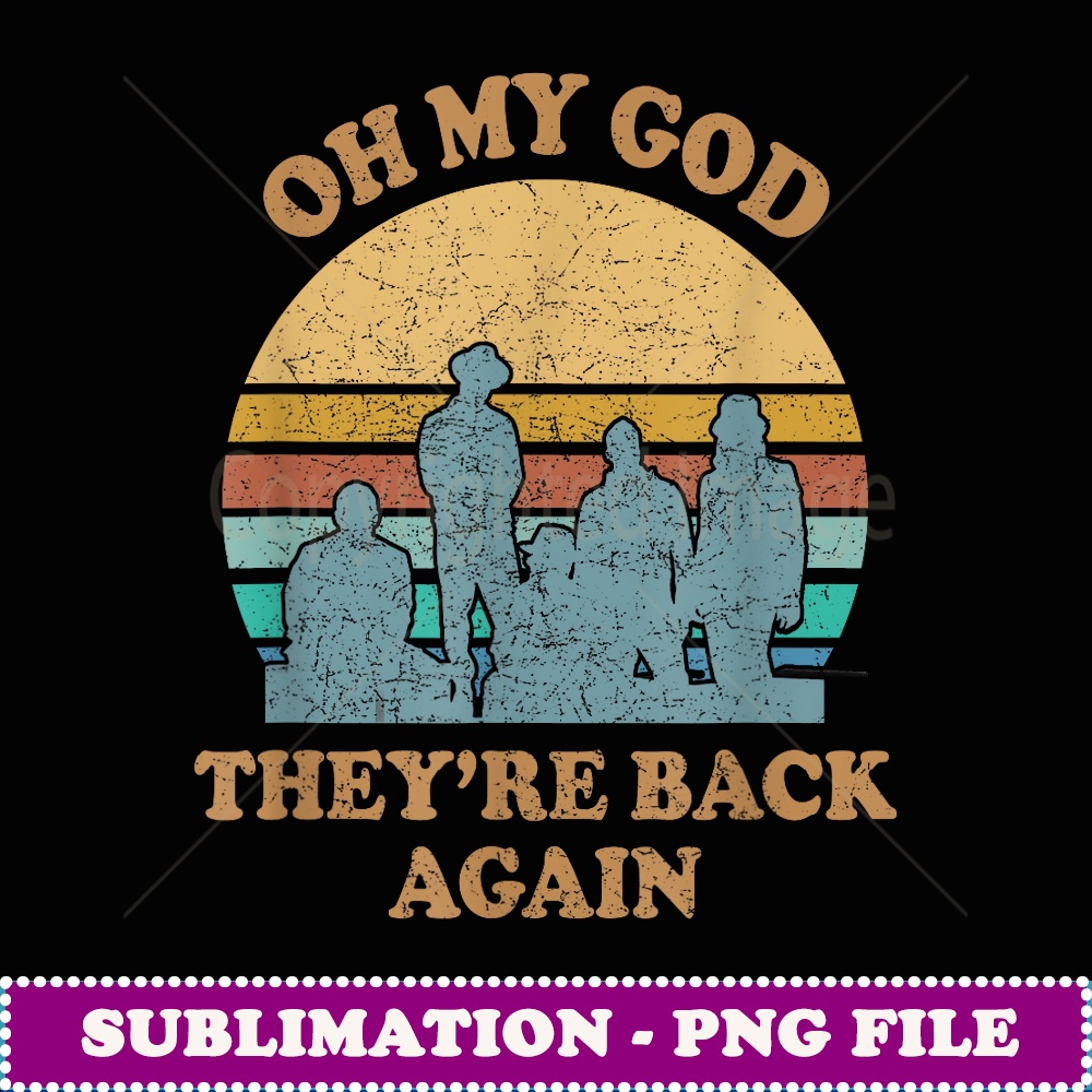 Oh My God Theyre Back Again Boy Band - Retro PNG Sublimation | Inspire ...