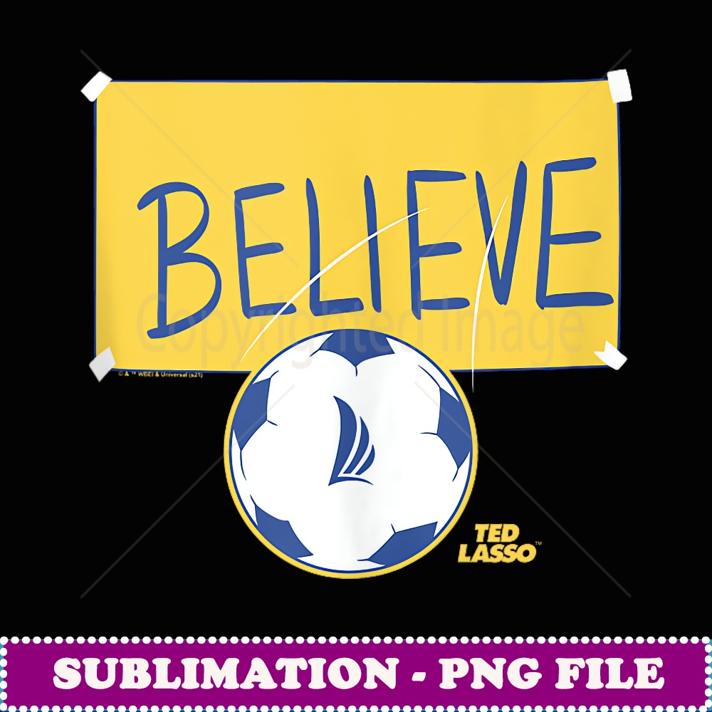 Ted Lasso Believe Soccer Sign - Artistic Sublimation Digital | Inspire ...