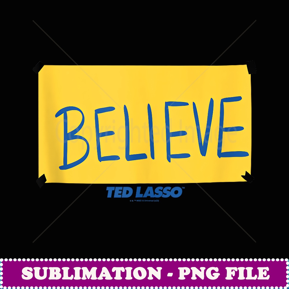 Ted Lasso Believe Sign - Instant PNG Sublimation Download | Inspire Uplift