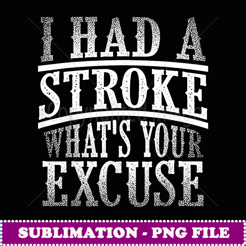 Funny Stroke Survivor Gift I Had Stroke What's Your Excuse - | Inspire ...