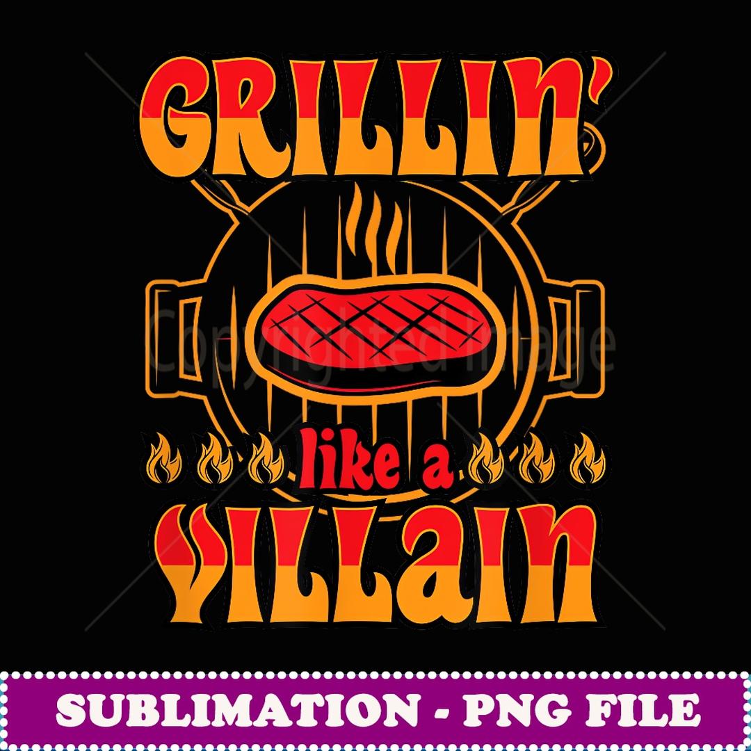 Grillin Like a Villain Funny Grilling Dad Fathers Day - PNG | Inspire ...