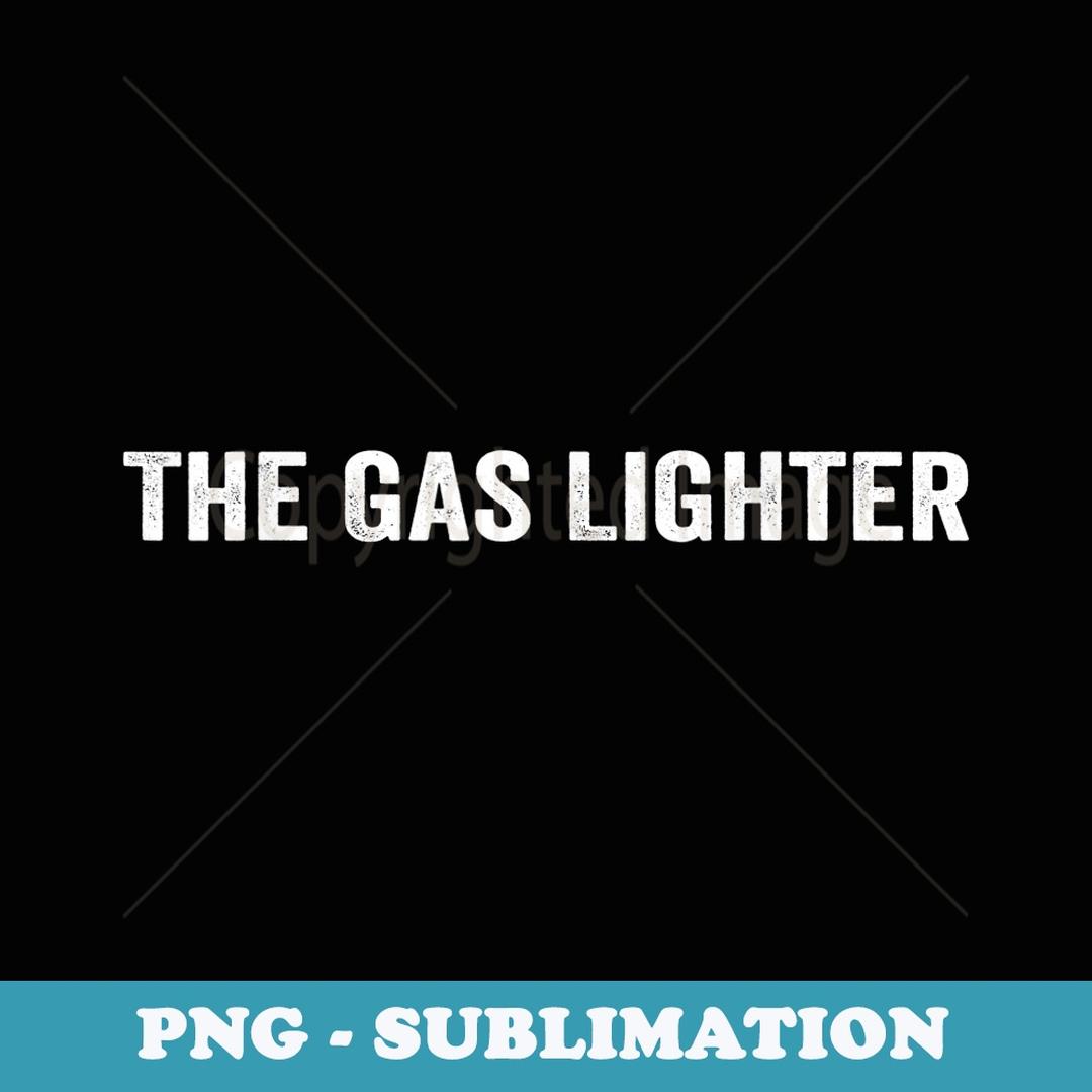 The Gas Lighter - Trendy Sublimation Digital Download | Inspire Uplift