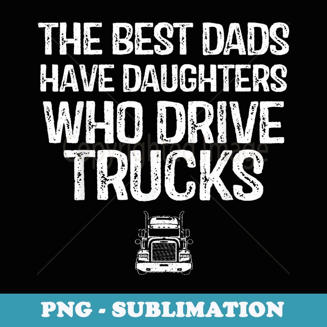 the best dads have daughters who drive trucks Father day - P | Inspire ...