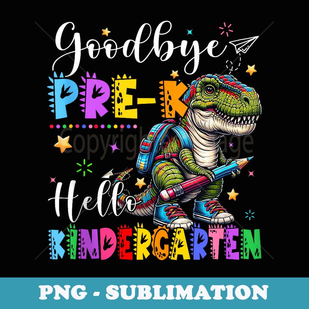 Goodbye Pre-K Hello Kindergarten Rex Dinosaur Lovers - PNG S - Inspire ...