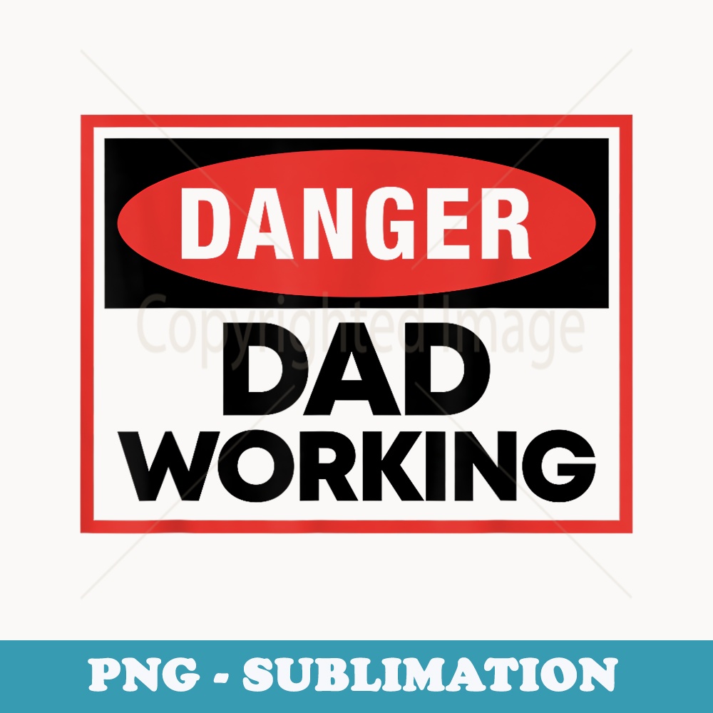 Danger Dad Working Funny Fathers Day - Unique Sublimation PN | Inspire ...
