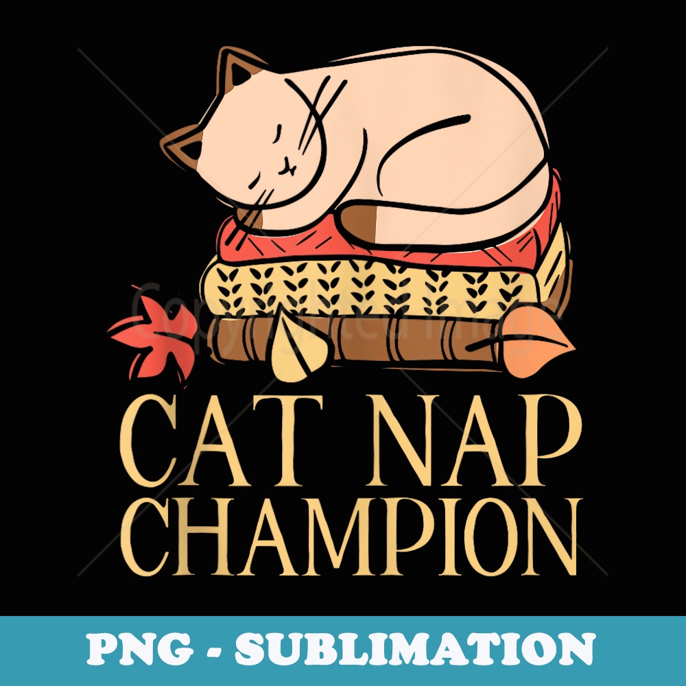 Funny Cat Nap Champion - PNG Transparent Sublimation Design | Inspire ...